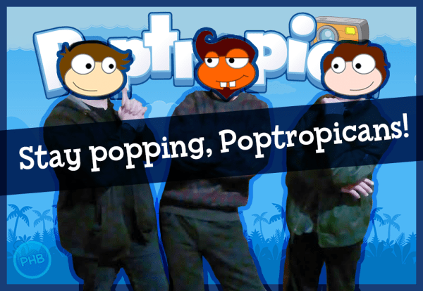 Stay popping, Poptropicans. – 🏝 Poptropica Help Blog 🗺
